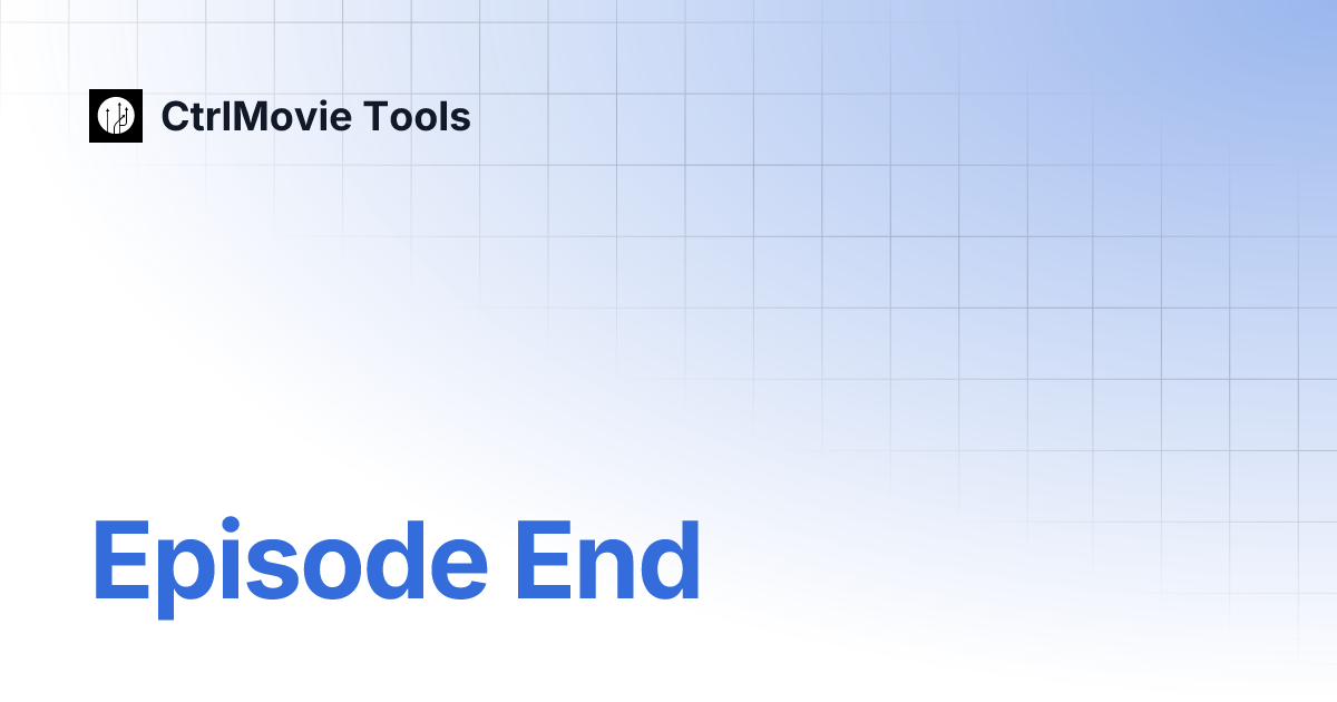 Episode End | CtrlMovie Tools